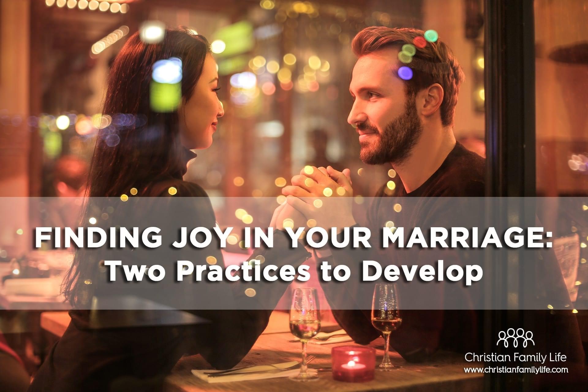 Finding Joy in Your Marriage: Two Practices to Develop - Christian ... Finding Joy in Your Marriage: Two Practices to Develop - Christian ...